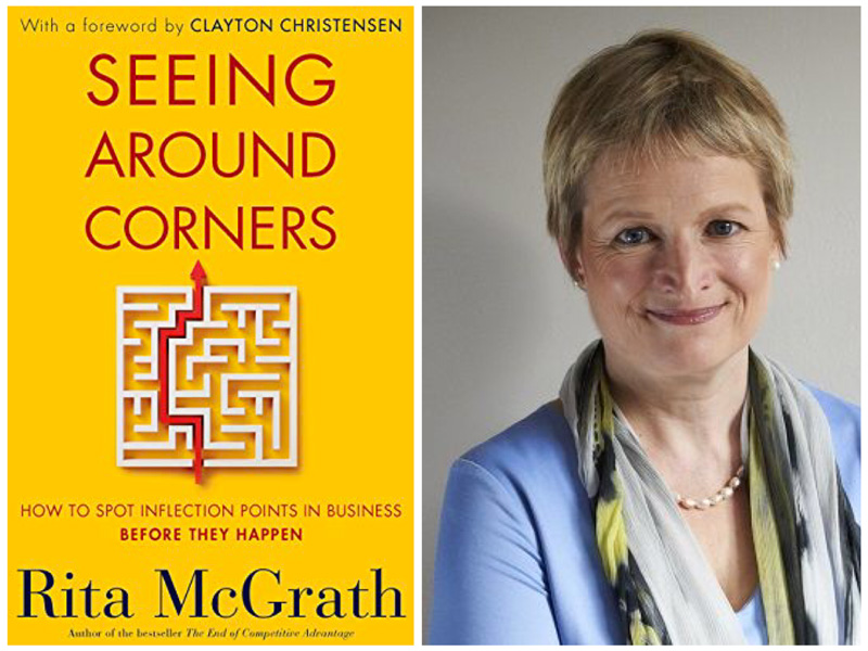Rita McGrath “Seeing Around Corners: How to Spot Inflection Points in ...
